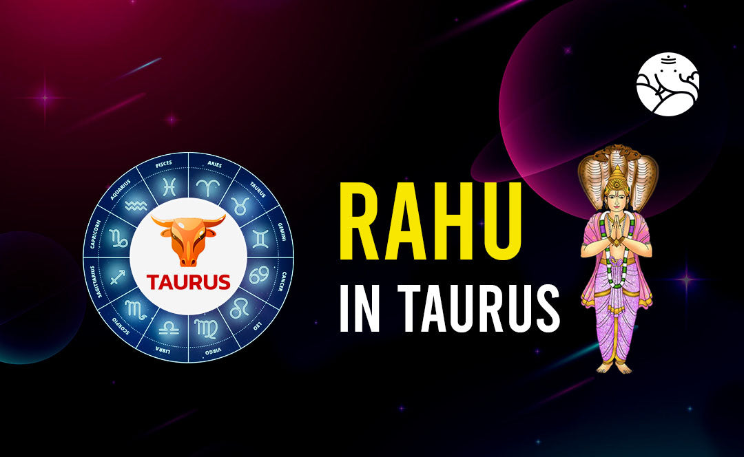 Rahu in Taurus - Taurus Rahu Sign Man and Woman