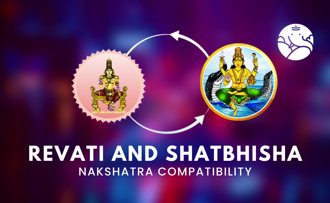 Revati and Shatbhisha Nakshatra Compatibility