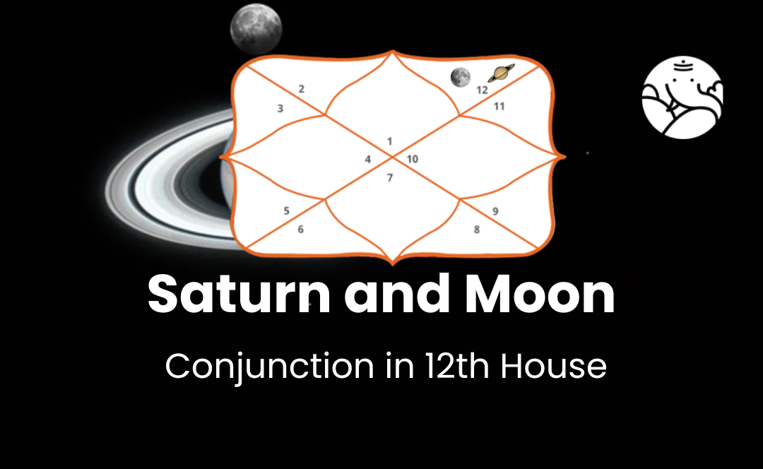 Saturn and Moon Conjunction in 12th House - Know its Effects