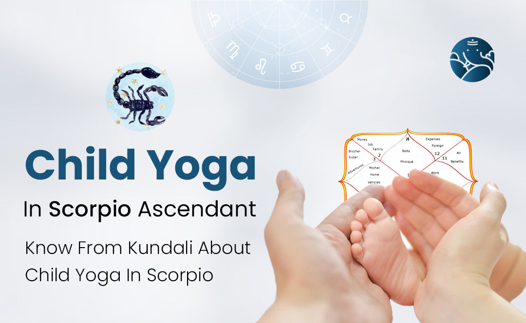 Child Yoga In Scorpio Ascendant - Effect and Result