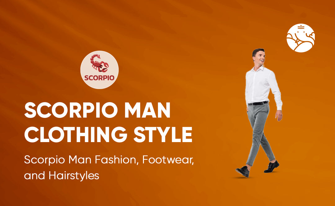 Scorpio Man Clothing Style: Scorpio Man Fashion, Footwear, and Hairstyles