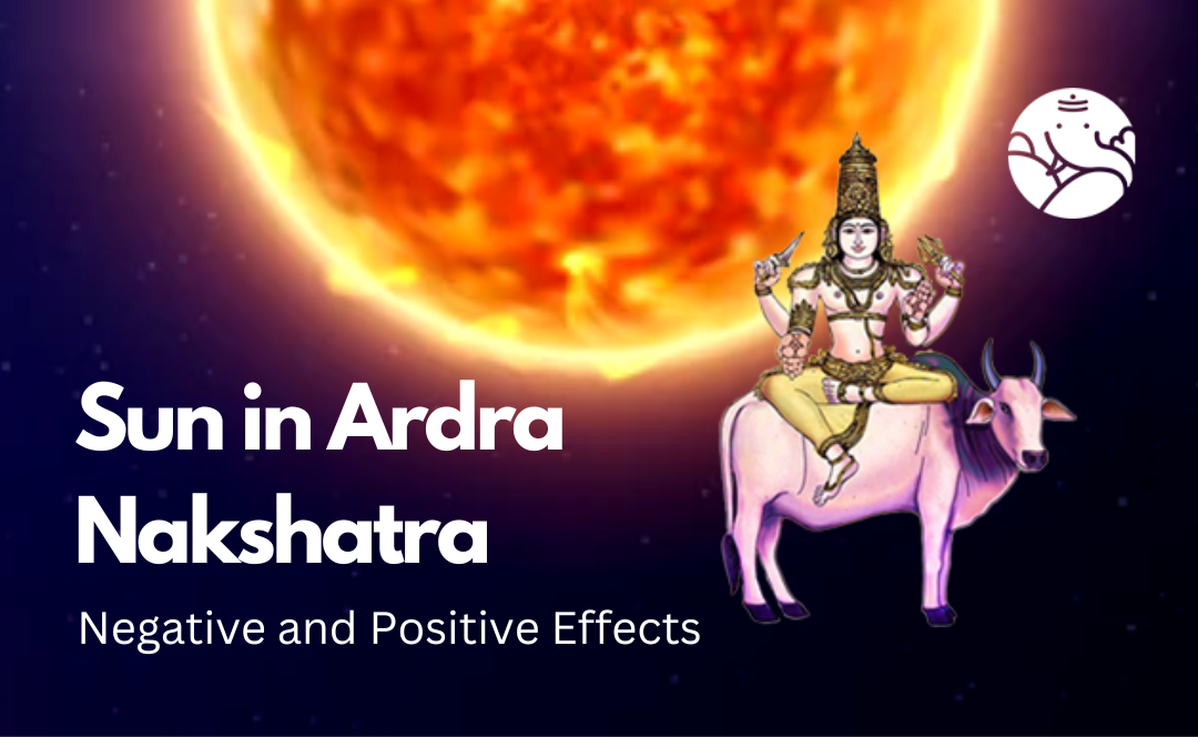 Sun in Ardra Nakshatra: Negative and Positive Effects