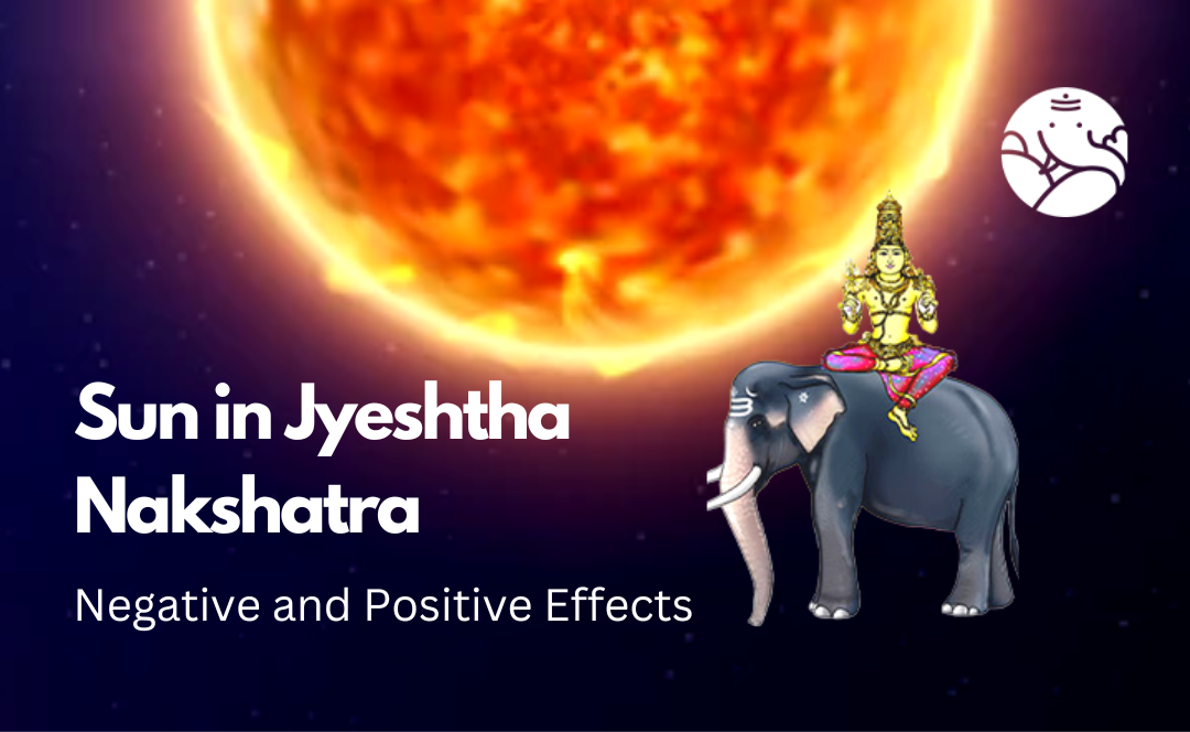 Sun in Jyeshtha Nakshatra: Negative and Positive Effects