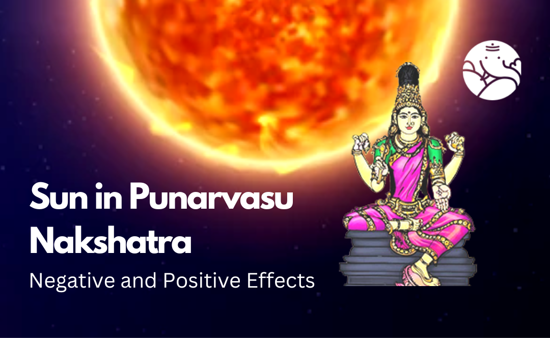 Sun in Punarvasu Nakshatra: Negative and Positive Effects