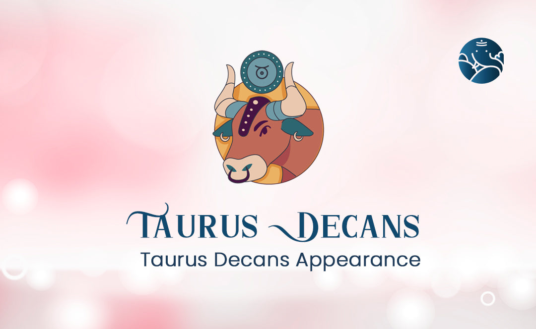 Taurus Decans: Discovering Appearance and Types