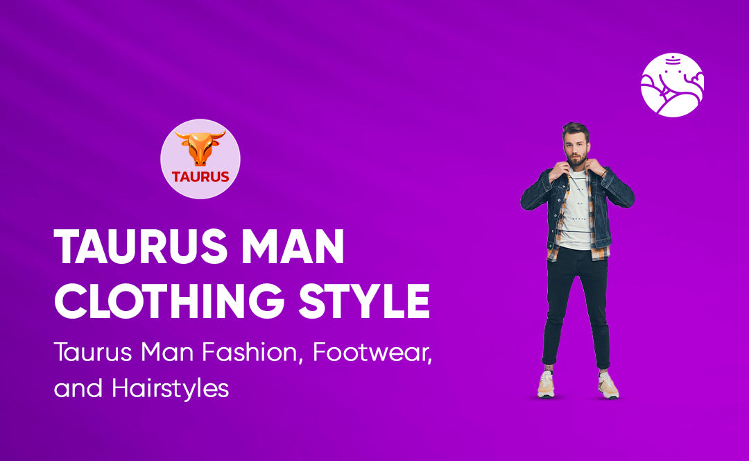 Taurus Man Clothing Style: Taurus Man Fashion, Footwear, and Hairstyles