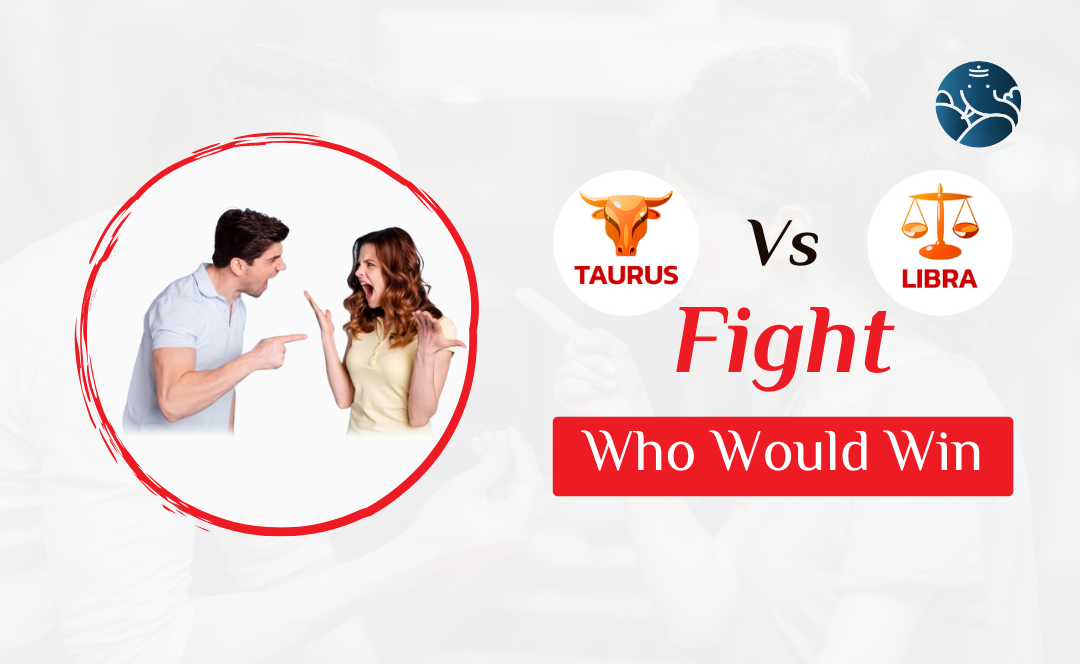 Taurus Vs Libra Fight Who Would Win