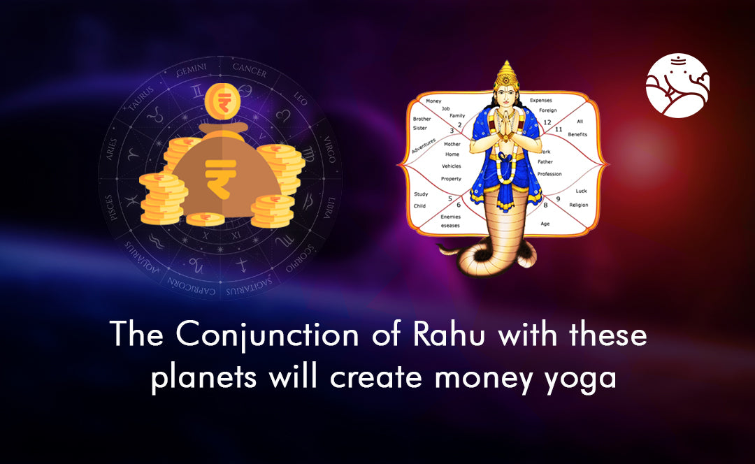 The Conjunction of Rahu with These Planets will Create Money Yoga