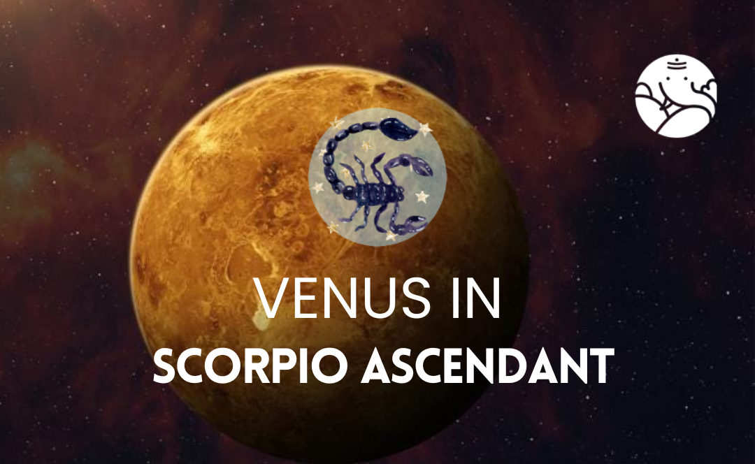 Venus in Scorpio Ascendant - Astrological Guide