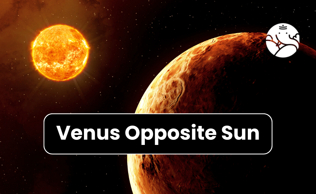 Venus Opposite Sun - Know its Effects