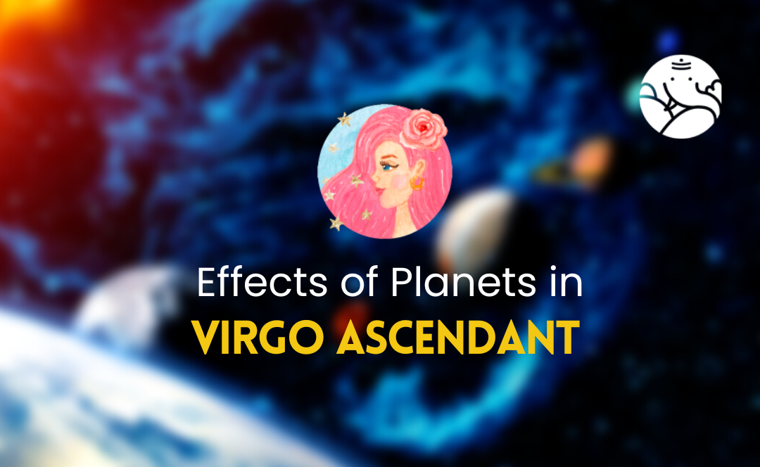 Effects of Planets in Virgo Ascendant