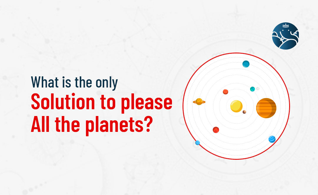 What Is The Only Solution To Please All The Planets?