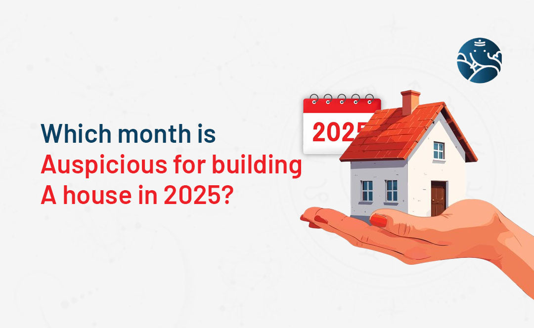 Which Month Is Auspicious For Building A House In 2025?