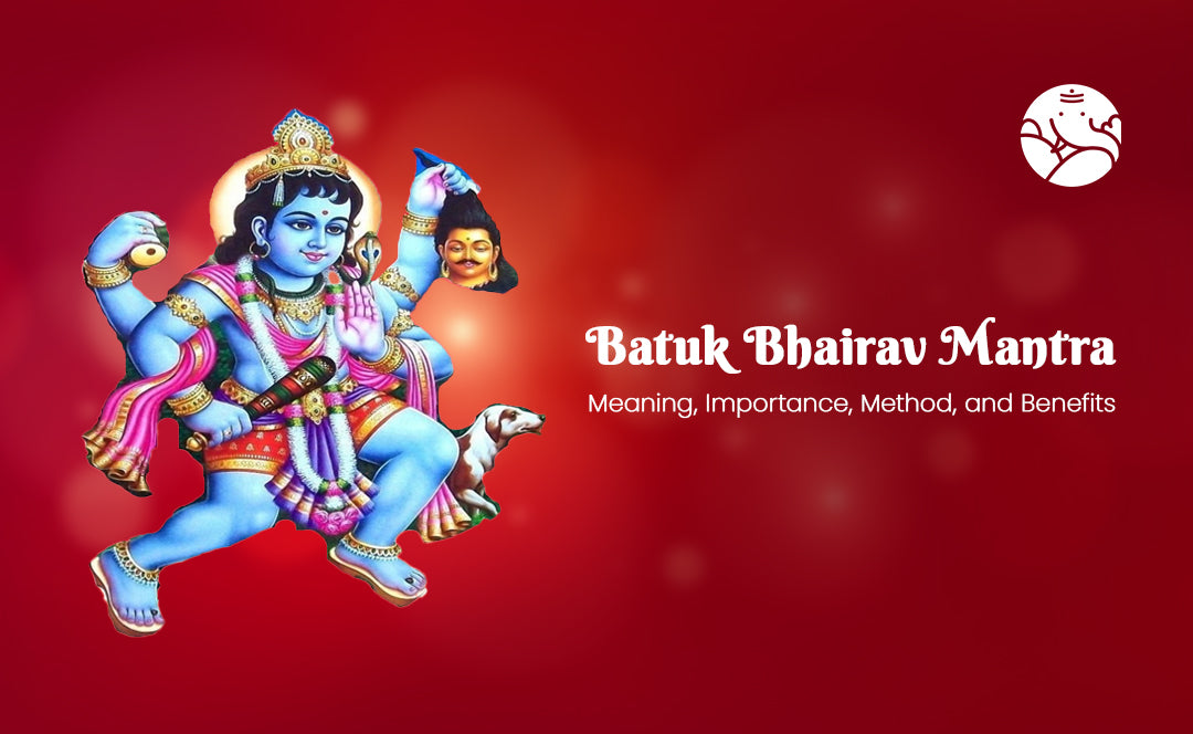 Batuk Bhairav Mantra: Meaning, Importance, Method, and Benefits