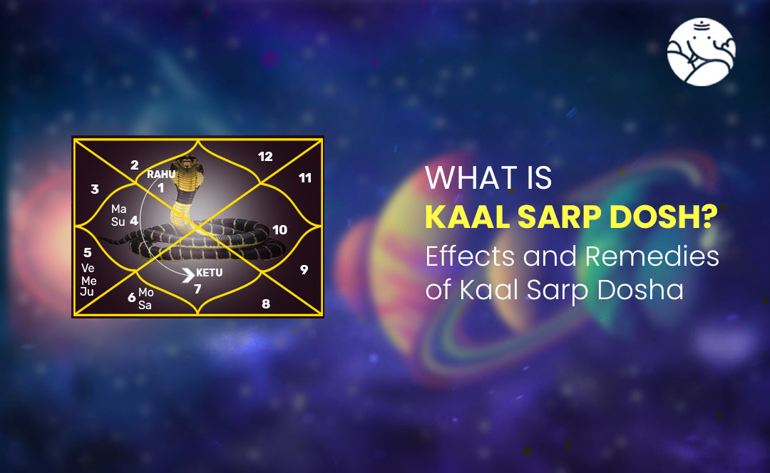 What is Kaal Sarp Dosh? Effects and Remedies of Kaal Sarp Dosha